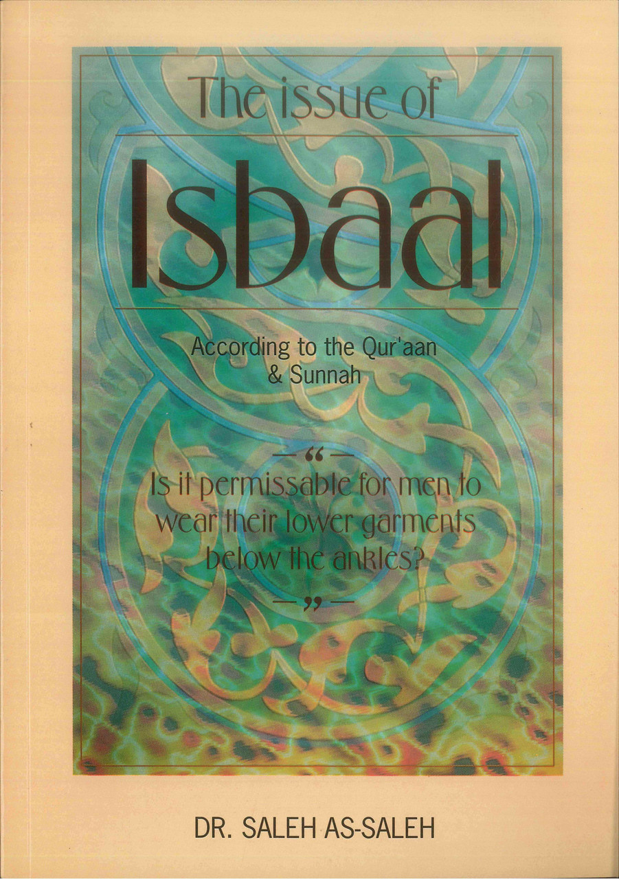 The Issue of Isbaal (According to the Qur'an & Sunnah)