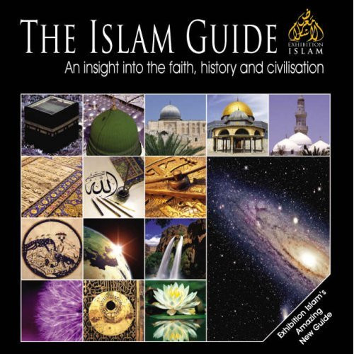 The Islam Guide (An insight into the Faith, history and Civilization)