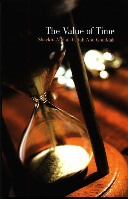 The Value of Time (Shaykh Abd al-Fattah Abu Ghuddah)