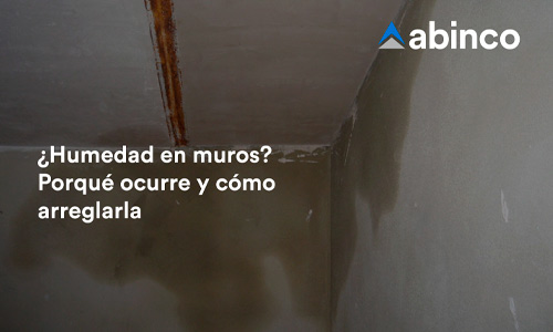 ¿Humedad en muros? Porqué ocurre y cómo arreglarla - Abinco