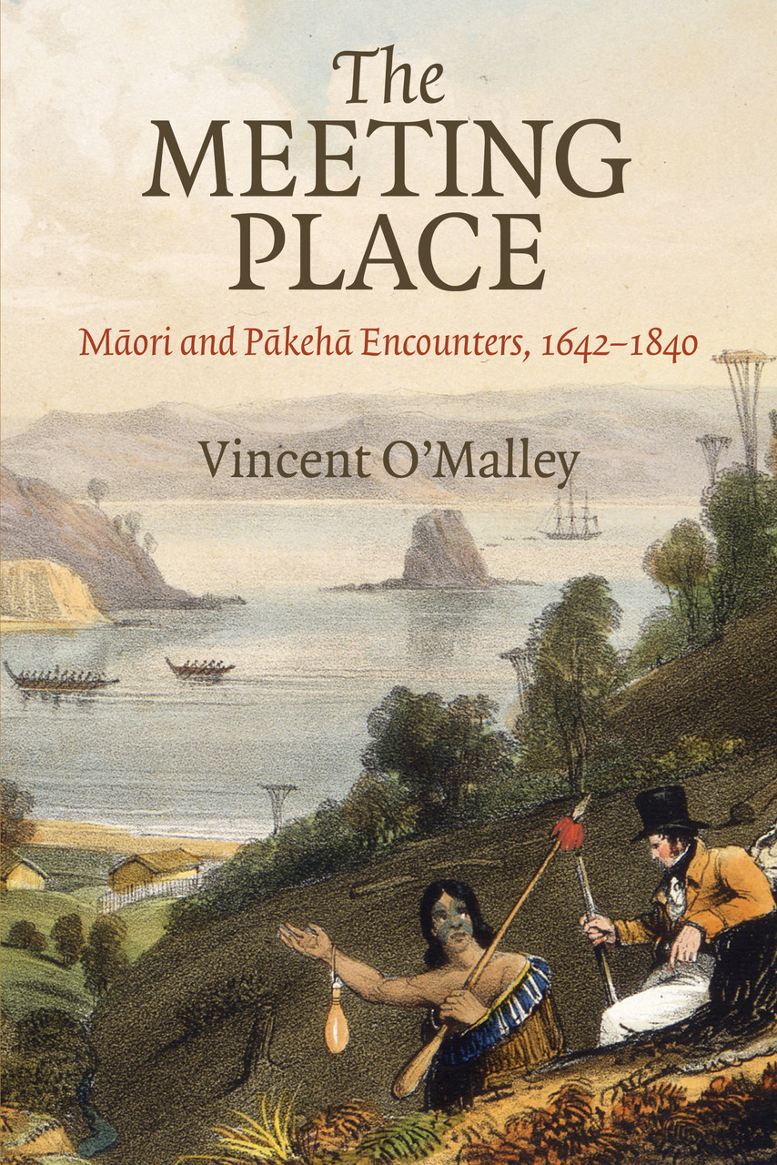 The Meeting Place: Maori and Pakeha Encounters, 1642–1840 by Vincent O ...