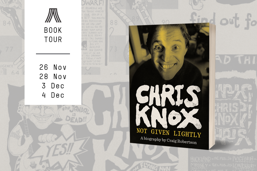 BOOK TOUR | CHRIS KNOX: NOT GIVEN LIGHTLY - Auckland University Press