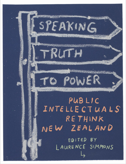 Speaking Truth to Power: Public Intellectuals Rethink New Zealand ...
