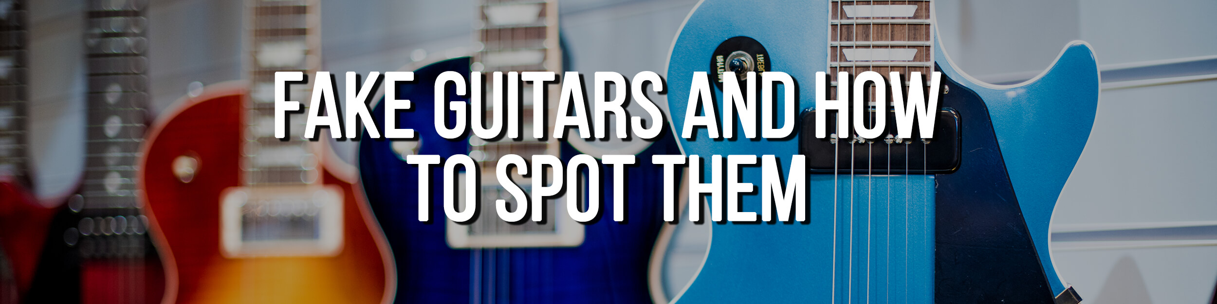Fake Guitars And How To Spot Them - Rich Tone Music