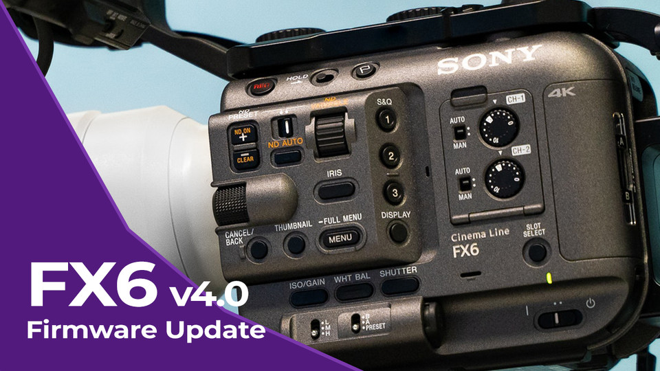 Sony FX6 - Firmware Update V4.00 - Top-Teks