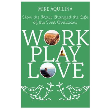 Work Play Love | How the Mass Changed the Life of the First Christians ...