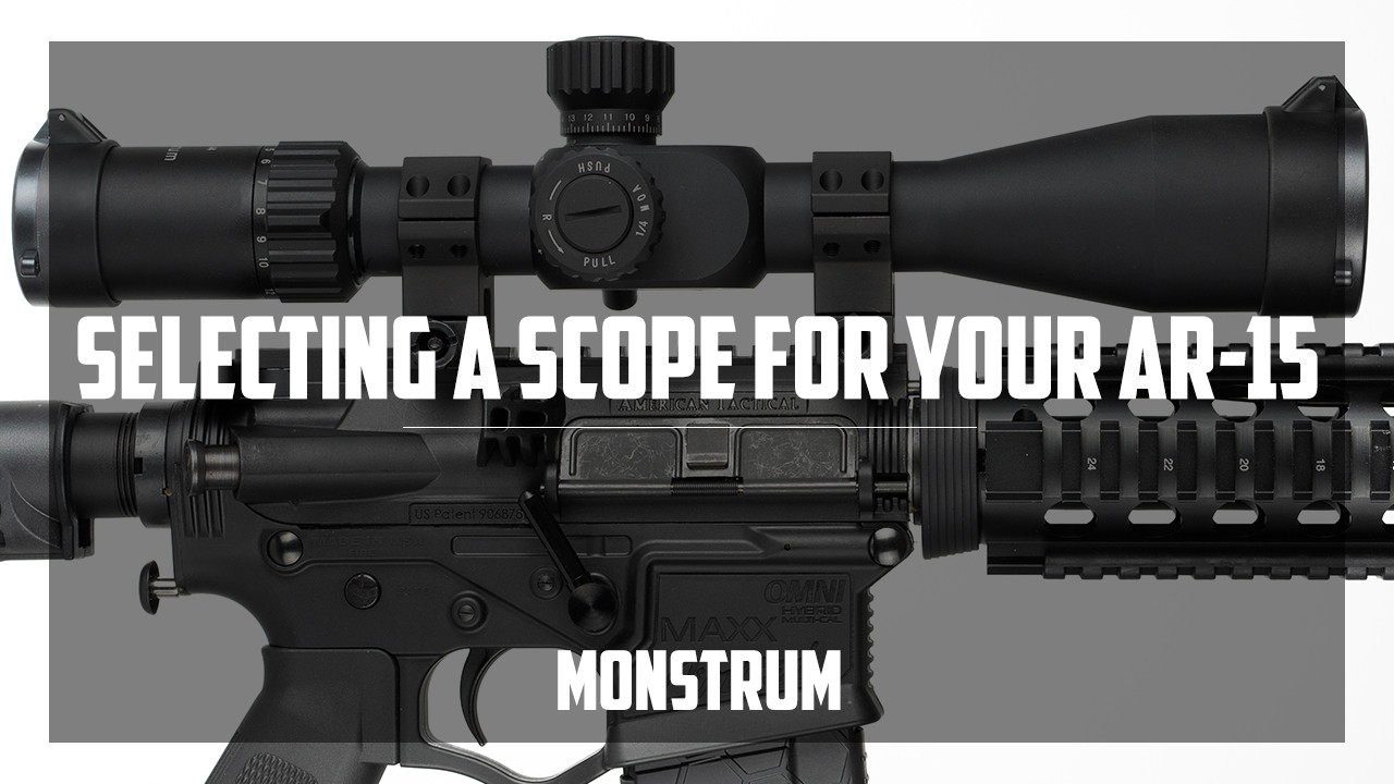 Choosing a Rifle Scope for your AR-15 - Monstrum Tactical