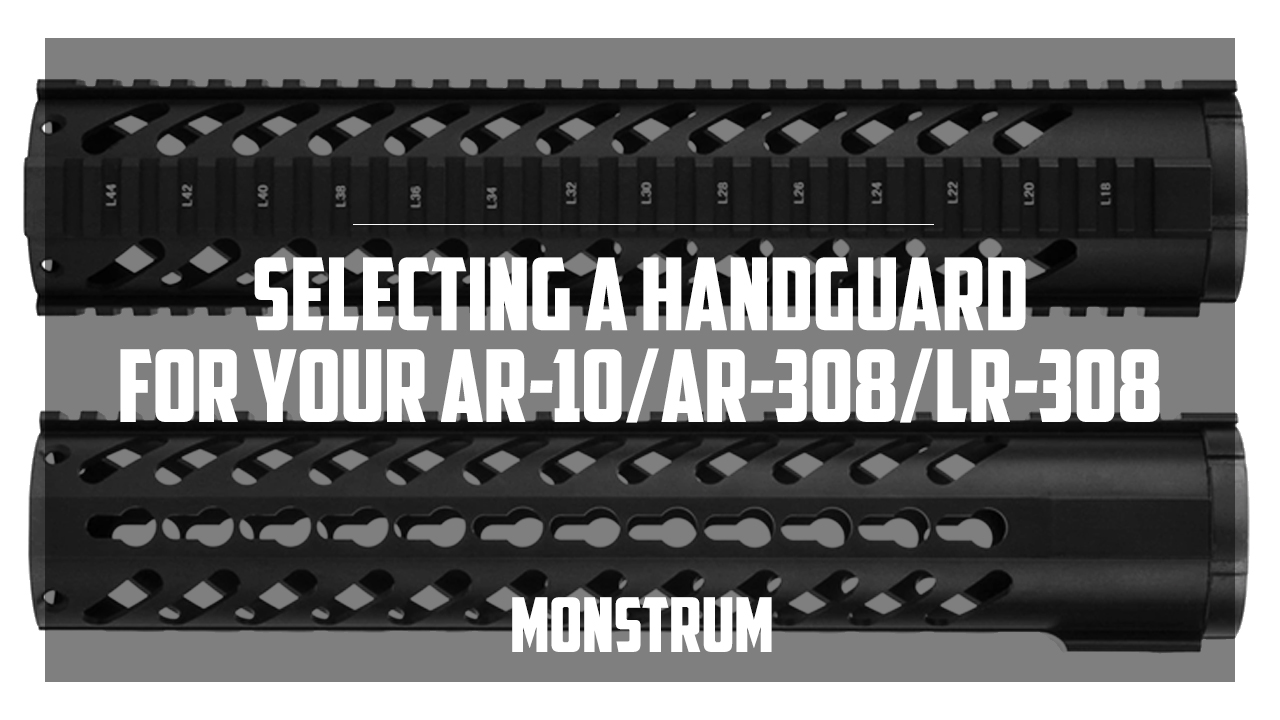 Selecting a Handguard for your AR-10/AR-308/LR-308 - Monstrum Tactical