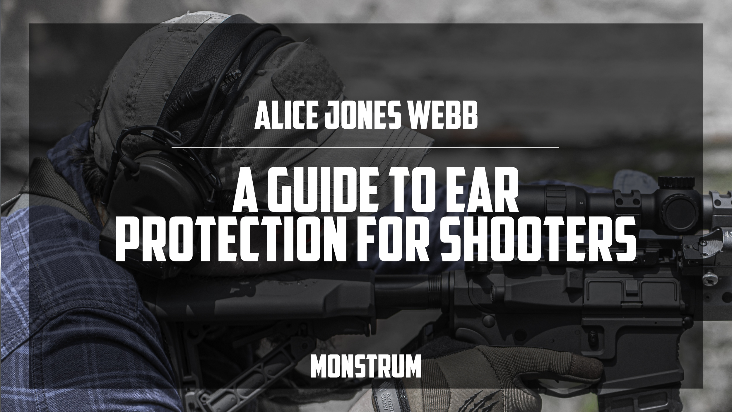 A Guide to Ear Protection for Shooters - Monstrum Tactical
