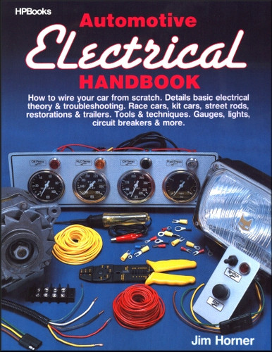 Automotive Electrical Handbook: How To Wire A Car From Scratch