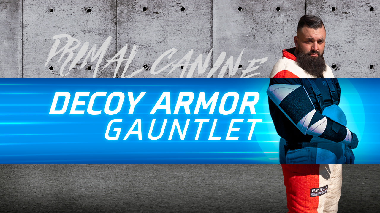Primal Canine Partnership: Decoy Armor Gauntlets - Ray Allen Manufacturing