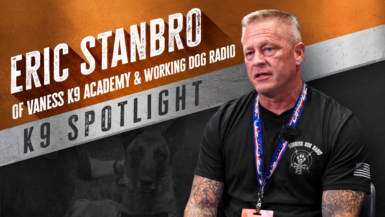K9 Spotlight: Eric Stanbro of Vaness K9 Academy and Working Dog Radio ...