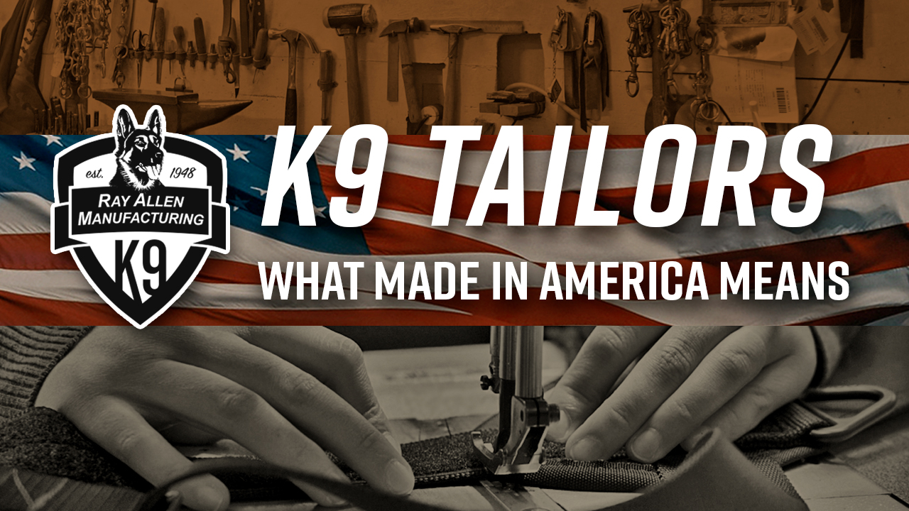 K9 Product Tailors - What Made In America Means - Ray Allen Manufacturing