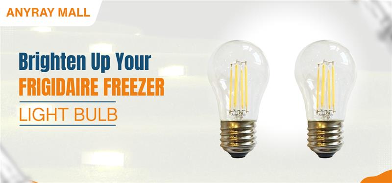 Brighten Up Your Frigidaire Freezer Light Bulb - Anyray Mall