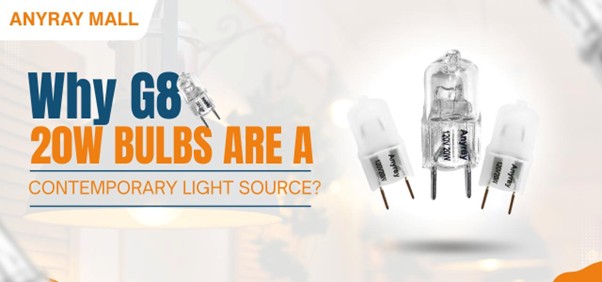 Why G8 20W Bulbs are a Contemporary Light Source? - Anyray Mall