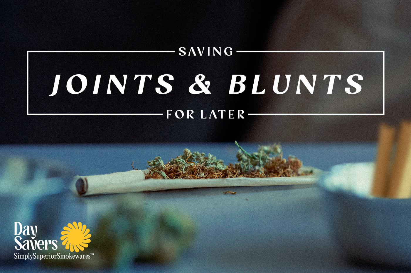 How to Put Out a Joint or Blunt for Later - DaySavers