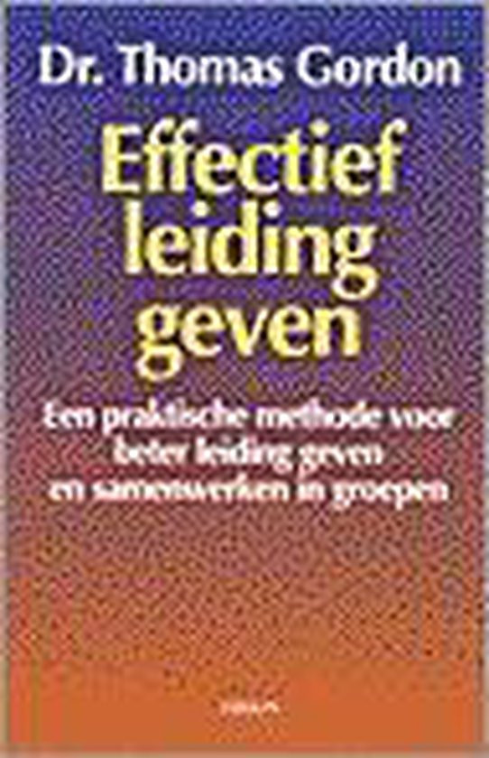 Effectief Leiding Geven, Thomas Gordon | 9789051216103 | Boeken ...