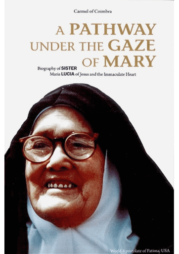 A Pathway under the Gaze of Mary: Biography of Sister Maria Lucia of ...
