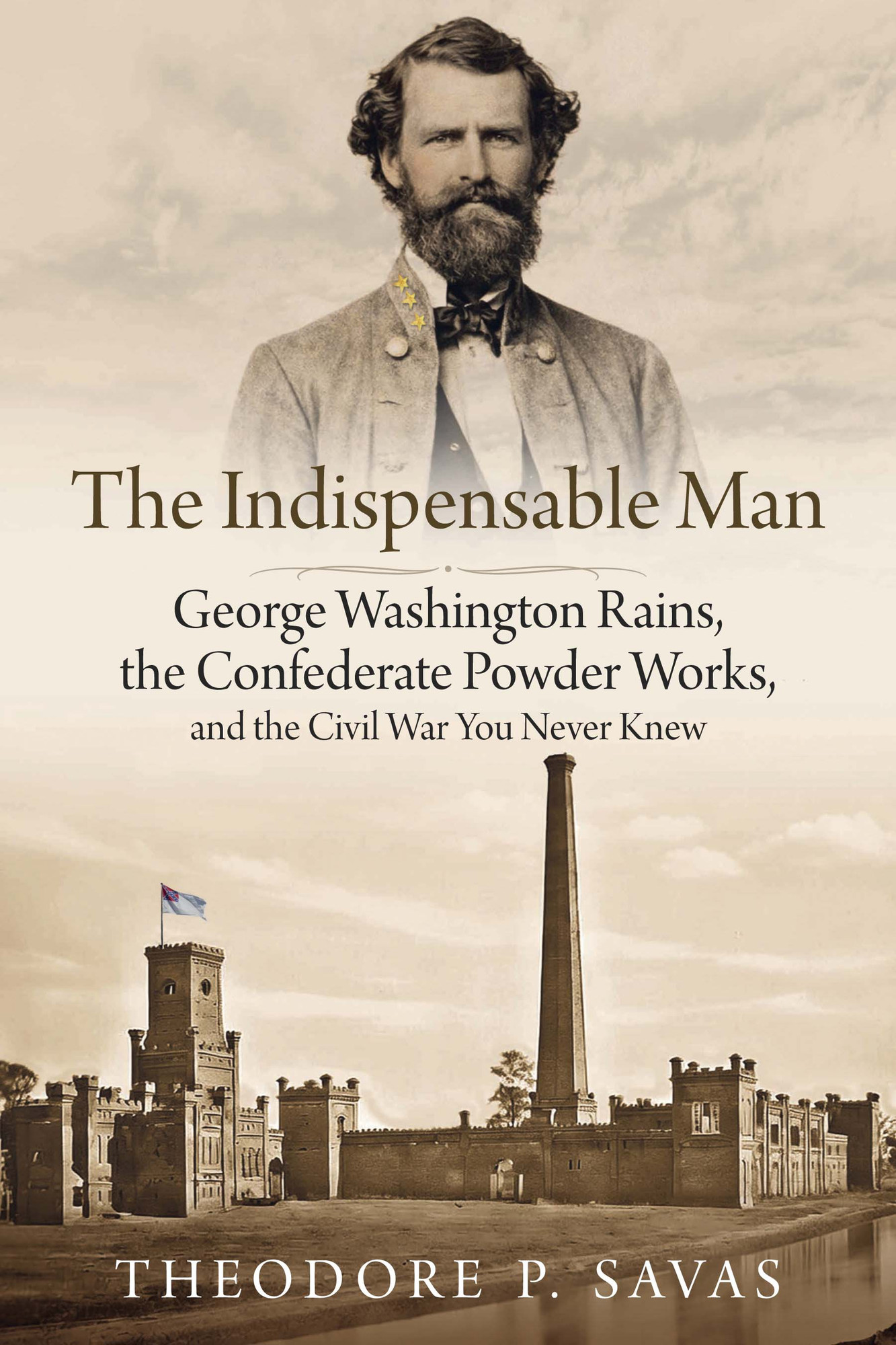 The Indispensable Man: George Washington Rains, the Confederate Powder ...