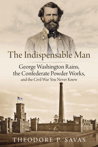 The Indispensable Man: George Washington Rains, the Confederate Powder ...