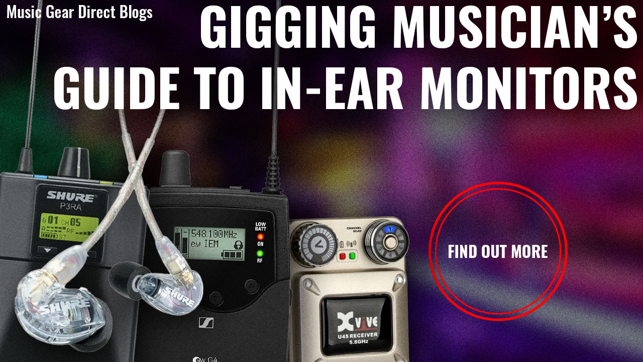 In-Ear Monitors - A Guide for Live Performers - Music Gear Direct