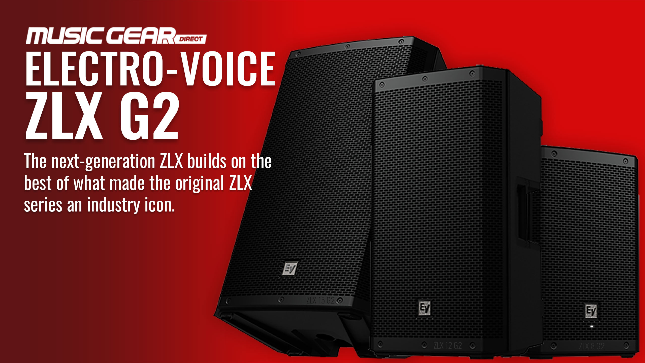 The All New Electro-Voice ZLX G2 Series - Music Gear Direct