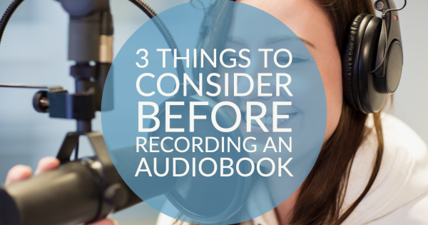 3 Things to Consider Before Recording an Audiobook - Lantern Audio