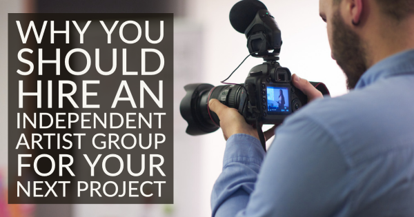 Why You Should Hire an Independent Artist Group for Your Next Project ...
