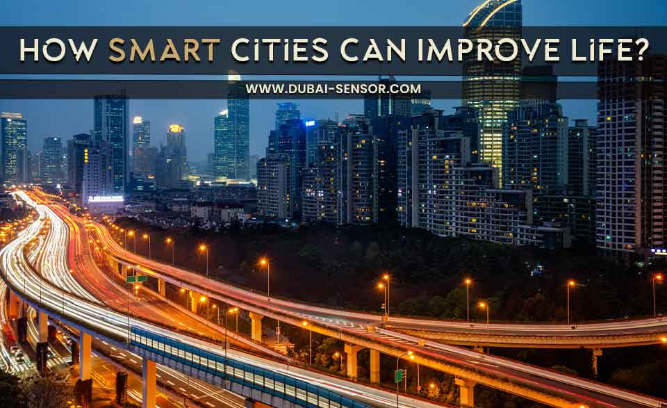 How Smart Cities Can Improve Life? - Dubai Sensor