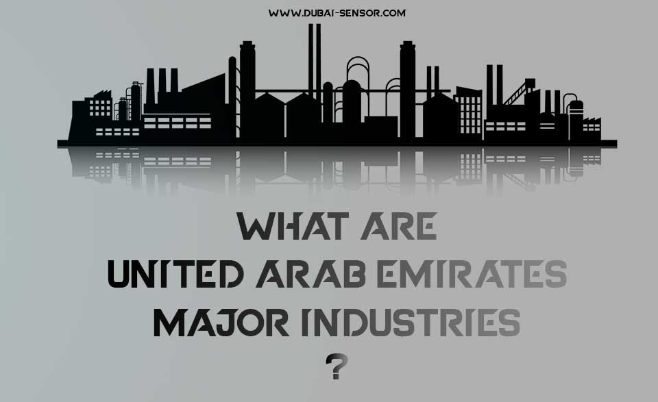 What Are United Arab Emirates Major Industries? - Dubai Sensor