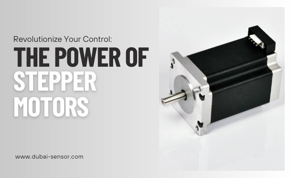 Revolutionize Your Control: The Power of Stepper Motors - Dubai Sensor