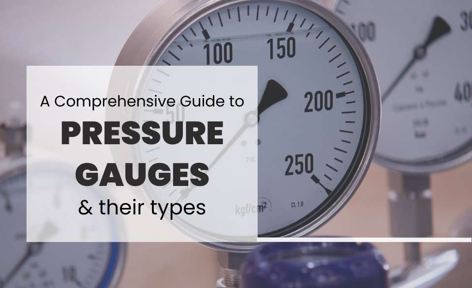 A Comprehensive Guide to Pressure Gauges and their types - Dubai Sensor