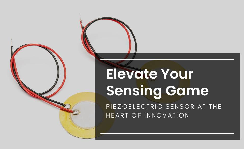 Elevate Your Sensing Game: Piezoelectric Sensor at the Heart of ...