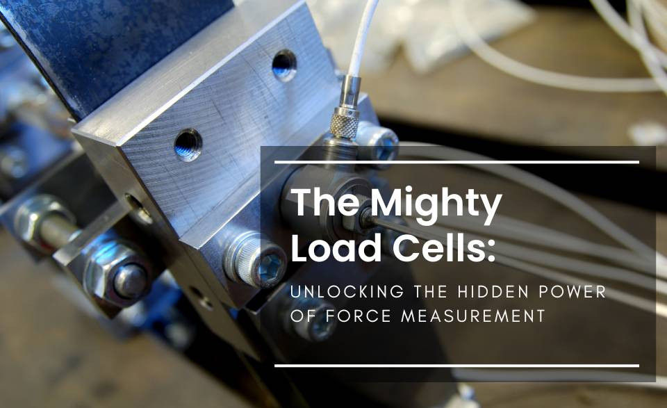The Mighty Load Cells: Unlocking the Hidden Power of Force Measurement ...