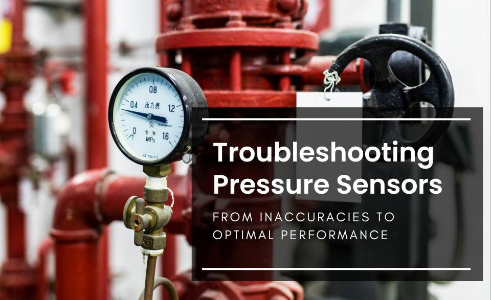 Troubleshooting Pressure Sensors: From Inaccuracies to Optimal ...