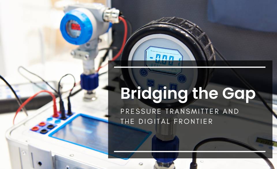 Bridging the Gap: Pressure Transmitter and the Digital Frontier - Dubai ...