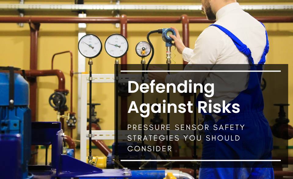 Defending Against Risks: Pressure Sensor Safety Strategies You Should ...