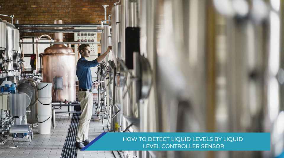 How To Detect Liquid Levels By Liquid Level Controller Sensor? - Dubai ...