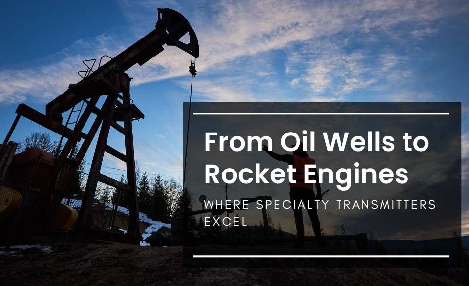 From Oil Wells to Rocket Engines: Where Specialty Transmitters Excel ...