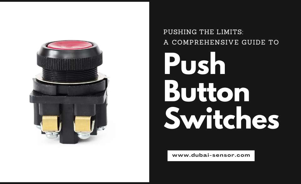 Pushing the Limits: A Comprehensive Guide to Push Button Switches - Dubai Sensor