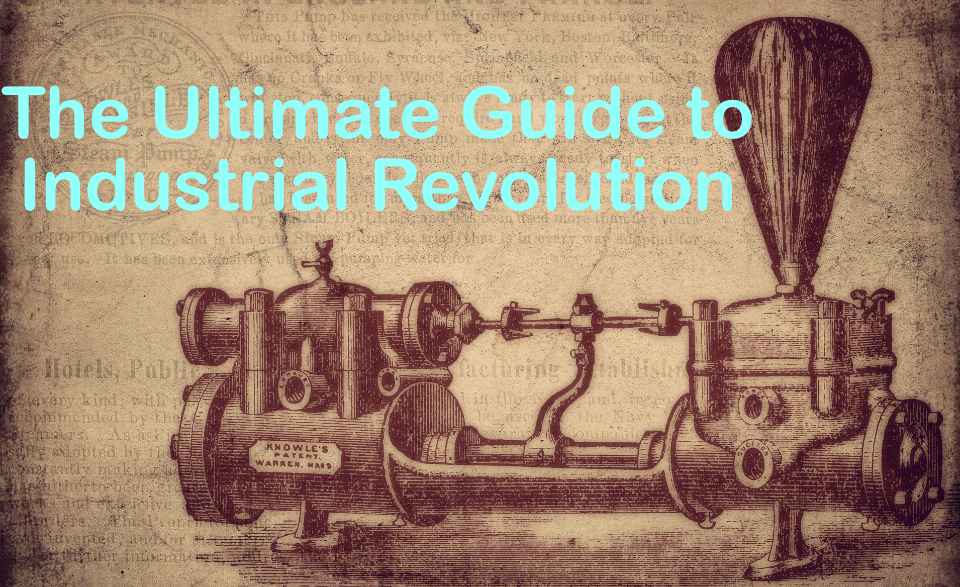 Industrial Revolution-The Ultimate Guide to This Game-Changing Period ...
