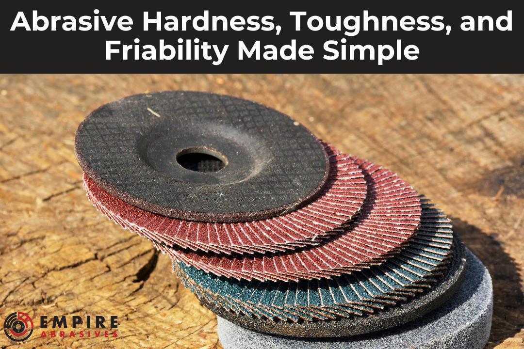 Abrasive Hardness, Toughness, and Friability Made Simple - Empire Abrasives