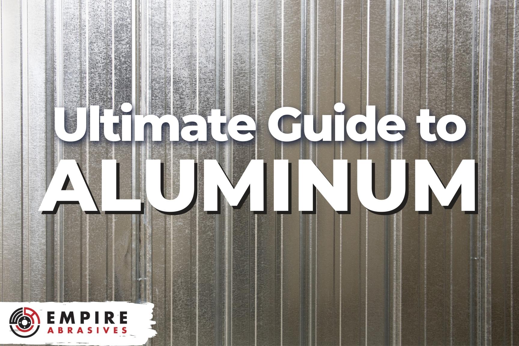 Ultimate Guide – Aluminum - Fabrication, Grinding, and Finishing with ...