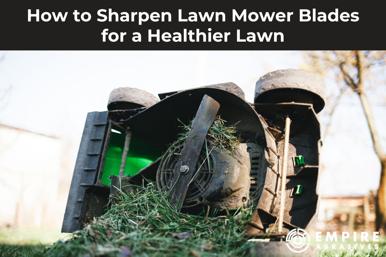How to Sharpen Lawn Mower Blades for a Healthier Lawn - Empire Abrasives