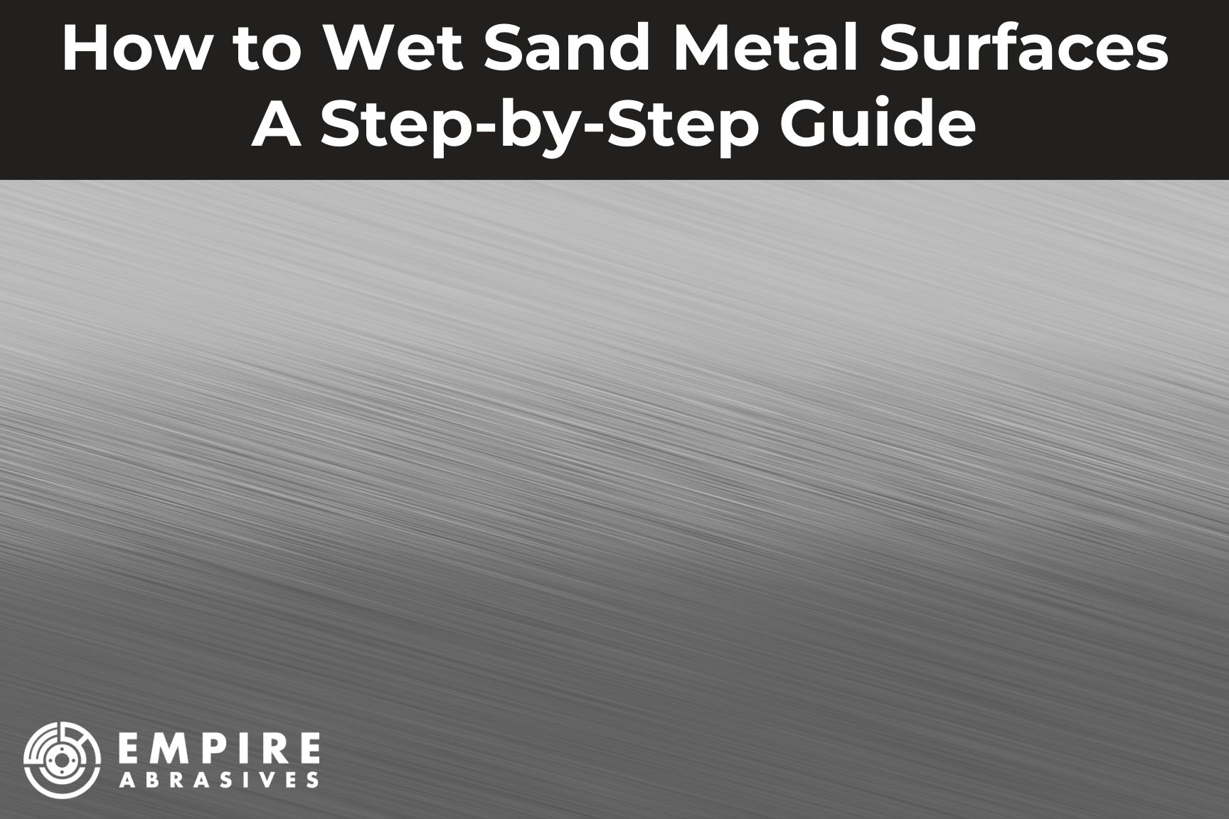 How to Wet Sand Metal Surfaces – A Step-by-Step Guide - Empire Abrasives