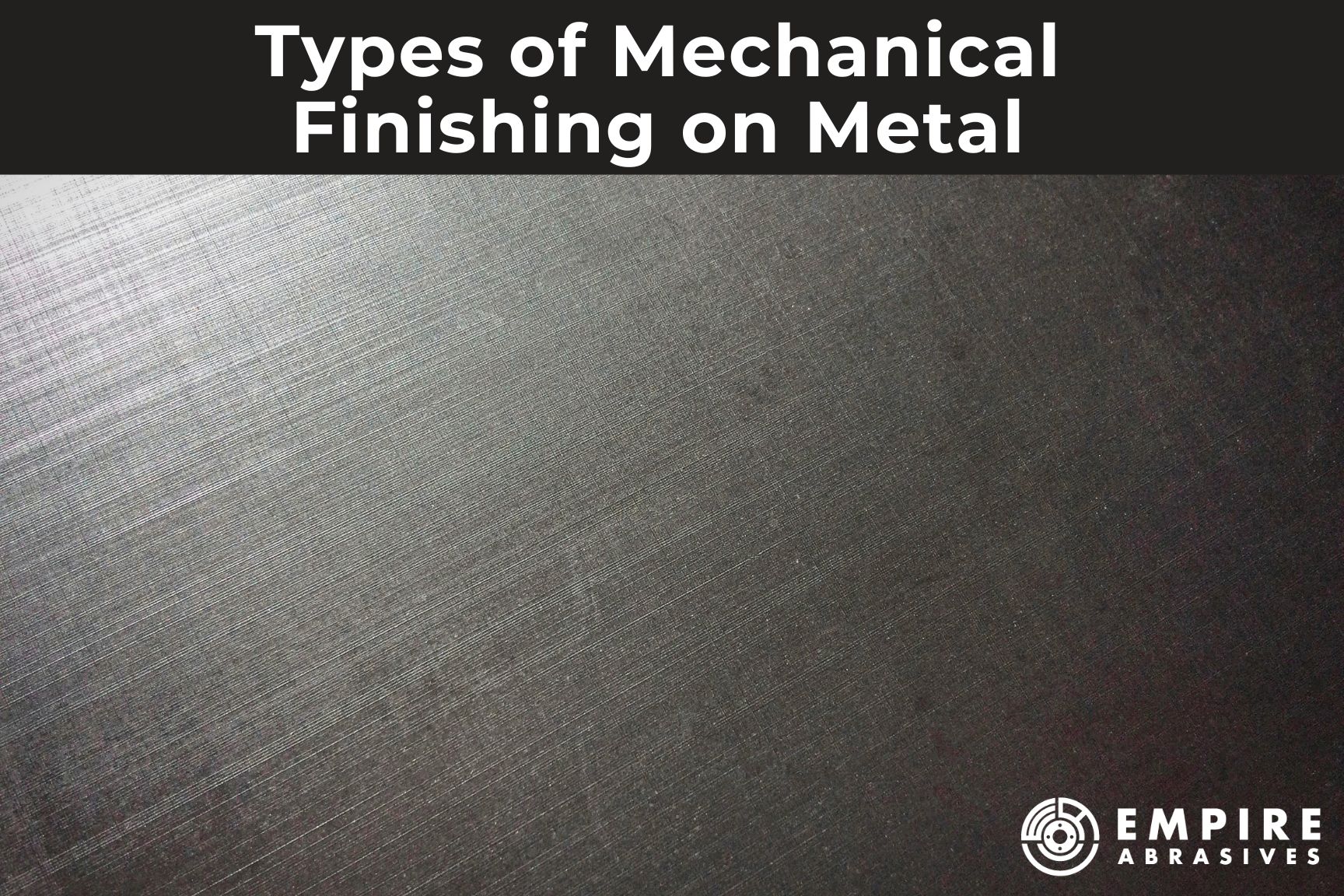Types of Mechanical Finishing on Metal - Empire Abrasives