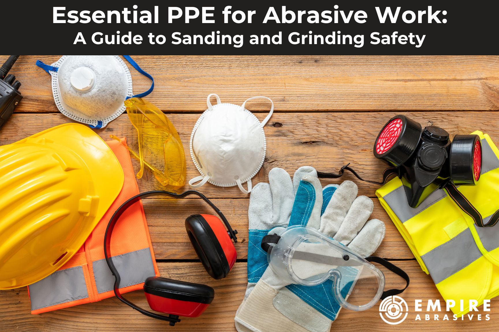 Essential PPE for Abrasive Work: A Guide to Sanding and Grinding Safety ...