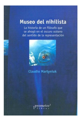 Museo Del Nihilista La Historia De Un Filosofo Que Se A - M - Juanpebooks
