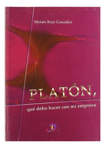 Platon Que Debo Hacer Con Mi Empresa - Ruiz Gonzalez Moises - Juanpebooks