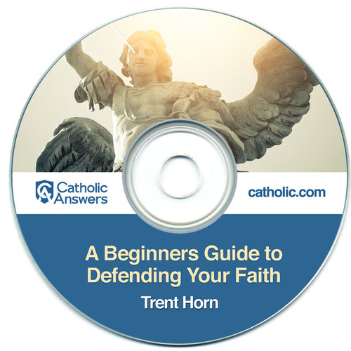 A Beginner’s Guide to Defending Your Faith | MP3 | Catholic.com